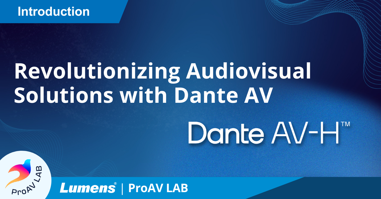 Revolutionizing Audiovisual Solutions with Dante AV | AVIXA Xchange